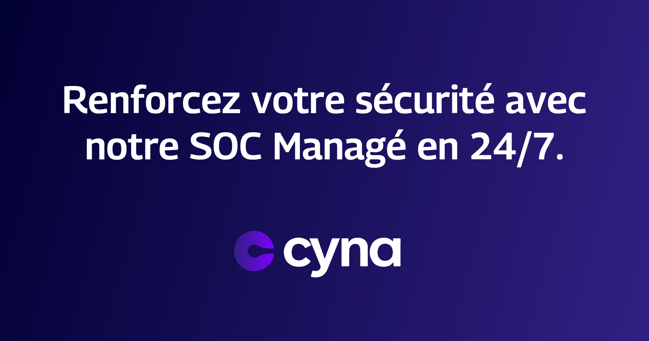 Protégez-vous des cybermenaces grâce à notre SOC managé - Cyna